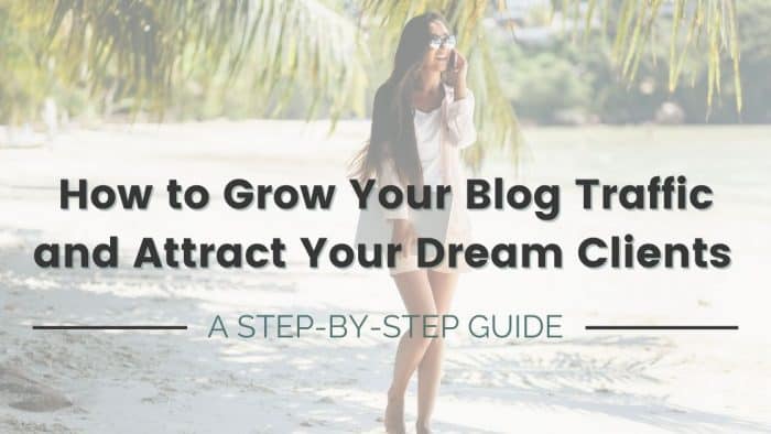 How to Grow Your Blog Traffic and Attract Your DReam Clients